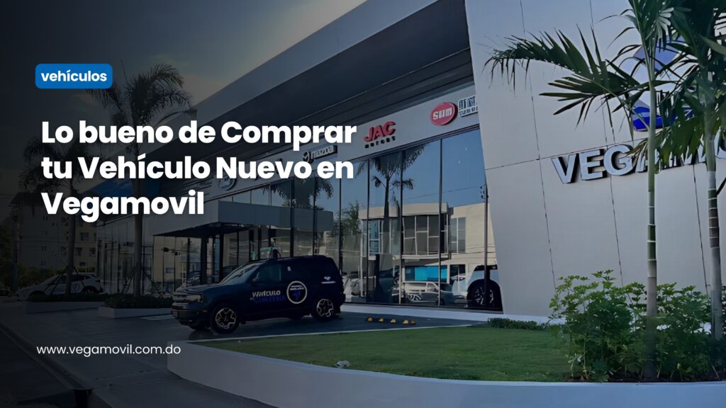 Lo bueno de comprar un vehículo nuevo en vegamovil
